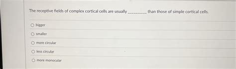 Solved The Receptive Fields Of Complex Cortical Cells Are
