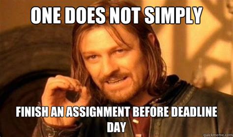 One Does Not Simply Finish An Assignment Before Deadline Day Boromir