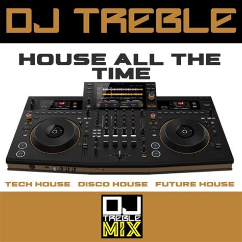 Stream House All The Time By Dj Treble Listen Online For Free On