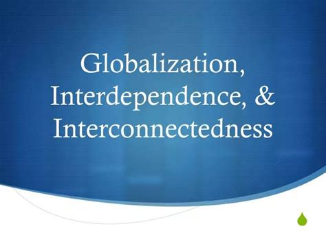 Ppt Globalization Interdependence And Interconnectedness Powerpoint