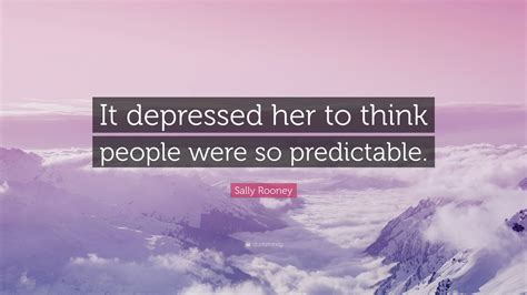 Sally Rooney Quote “it Depressed Her To Think People Were So Predictable”