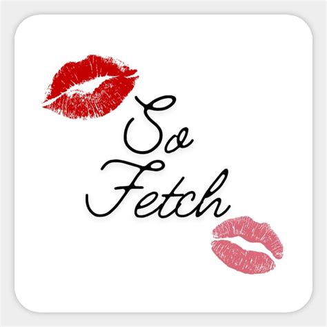 So Fetch Mean Girls Quote Mean Girls Quote Sticker Teepublic