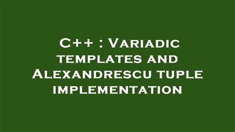 C Variadic Templates And Alexandrescu Tuple Implementation Youtube