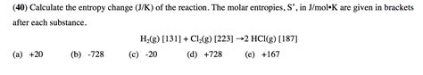 Solved Calculate The Entropy Change J K Of The Reaction Chegg