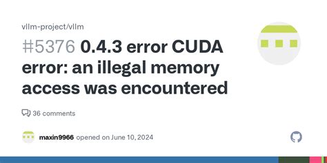 043 Error Cuda Error An Illegal Memory Access Was Encountered · Issue 5376 · Vllm Project