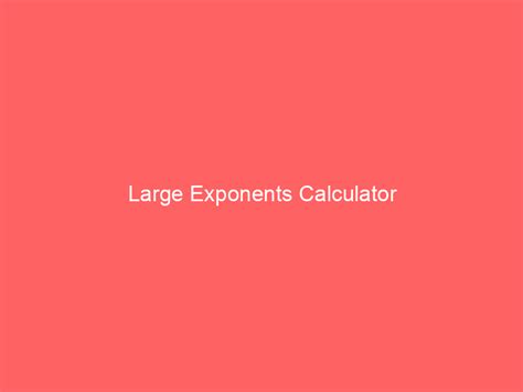 Large Exponents Calculator