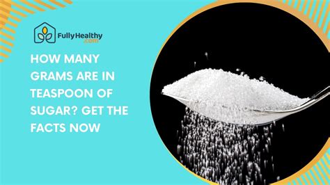 How Many Grams Are In Teaspoon Of Sugar Get The Facts Now