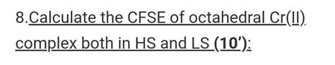 Solved 8 Calculate The Cfse Of Octahedral Crii Complex