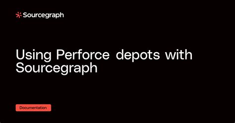 Using Perforce Depots With Sourcegraph Sourcegraph Docs