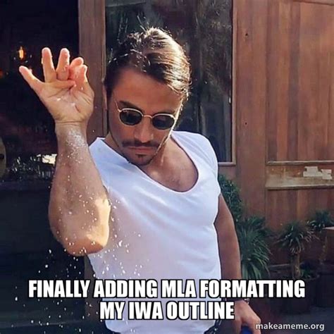 Finally Adding Mla Formatting My Iwa Outline Saltbae Or Salt Bae Meme