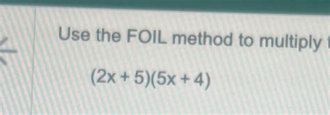 Solved Use The Foil Method To Multiply2x55x4