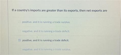 Solved If A Countrys Imports Are Greater Than Its Exports