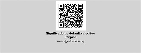 Default Selectivo Significado De Default Selectivo Por John