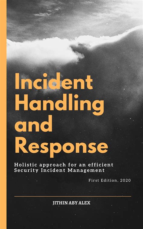 Incident Handling And Response A Holistic Approach For An Efficient