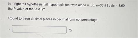 Solved In A Right Tail Hypothesis Tail Hypothesis Test With