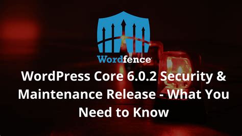 Wordpress Core 602 Security And Maintenance Release What You Need To
