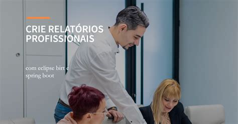 Como Criar Relatórios Utilizando O Spring Boot Com Birt Hacker Culture
