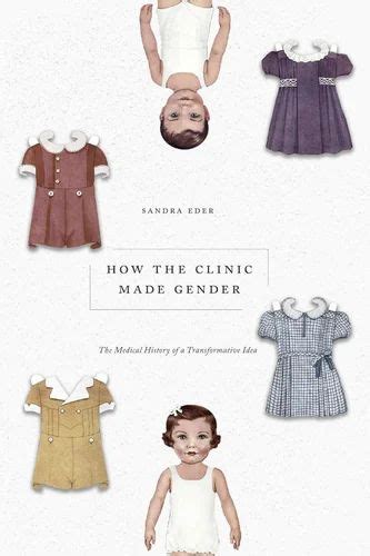How The Clinic Made Gender The Medical History Of A Transformative