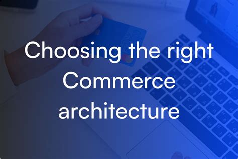 Dynamicweb On Linkedin Choosing The Right Commerce Architecture