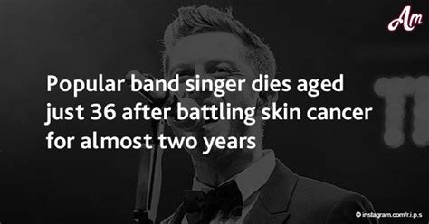 Popular Band Singer Dies Aged Just 36 After Battling Skin Cancer For