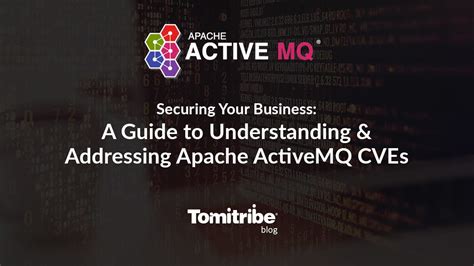 Securing Your Business A Guide To Understanding And Addressing Apache Activemq Cves