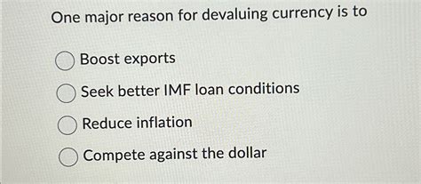 Solved One Major Reason For Devaluing Currency Is Toboost