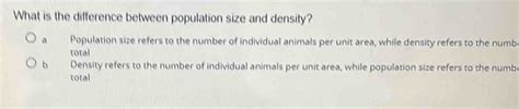 Solved What Is The Difference Between Population Size And Density A