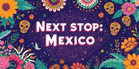 Next Stop Mexico