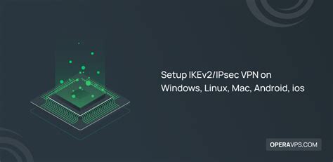 Setup Ikev2 Ipsec Vpn On Windows Linux Mac Android Ios