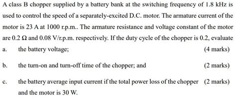 Solved A Class B Chopper Supplied By A Battery Bank At The