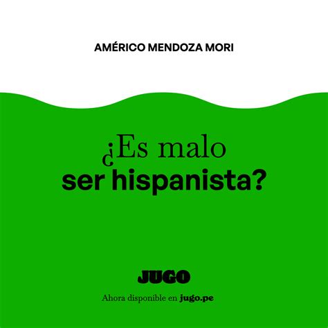 ¿es Malo Ser Hispanista Jugo