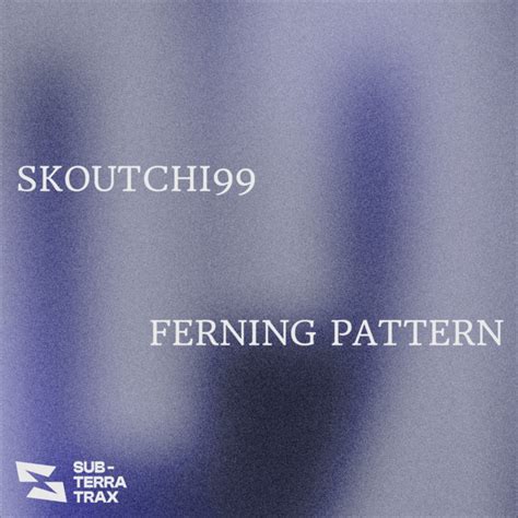 Ferning Pattern Skoutchi99 Sub Terra Trax