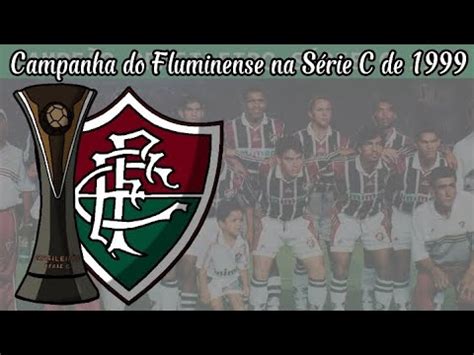 Campanha Do Fluminense Na Série C De 1999 Youtube