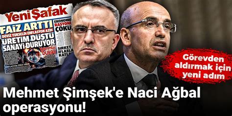 Mehmet Şimşeke Naci Ağbal Operasyonu Görevden Aldırmak Için Yeni Adım