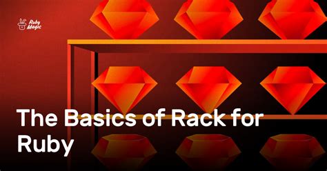 The Basics Of Rack For Ruby