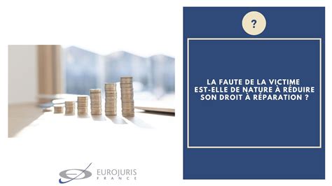 La Faute De La Victime Est Elle De Nature à Réduire Son Droit à Réparation
