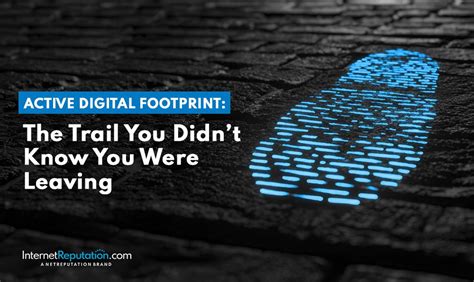 Active Digital Footprints What You Leave Behind Internet Reputation