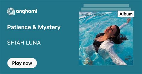 Patience And Mystery By Shiah Luna Play On Anghami