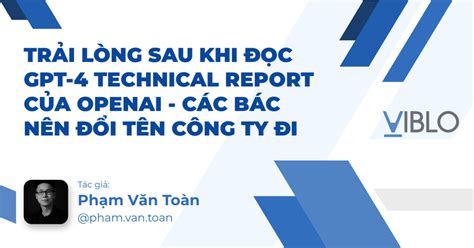 trải lòng sau khi Đọc gpt 4 technical report của openai viblo