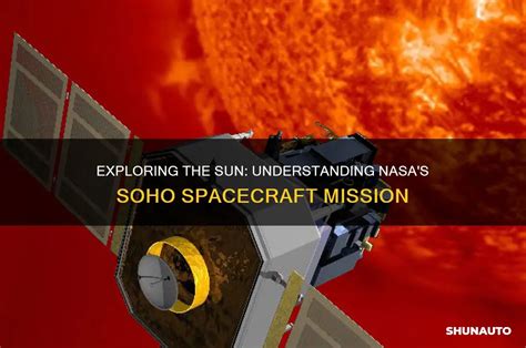 Exploring The Sun Understanding Nasas Soho Spacecraft Mission Shunauto