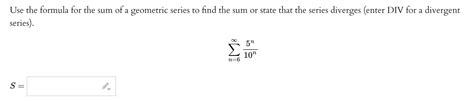 Solved Use The Formula For The Sum Of A Geometric Series To Chegg Com