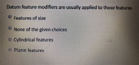 Solved Datum Feature Modifiers Are Usually Applied To Those