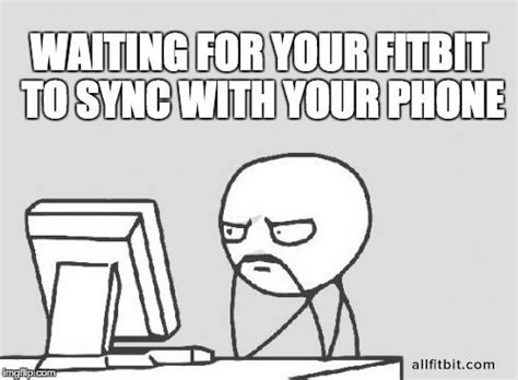 Waiting To Sync My Fitbit Memes Geek Humor Funny Memes