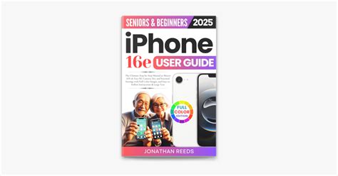 ‎iphone 16e Seniors And Beginners User Guide 2025 By Jonathan Reeds