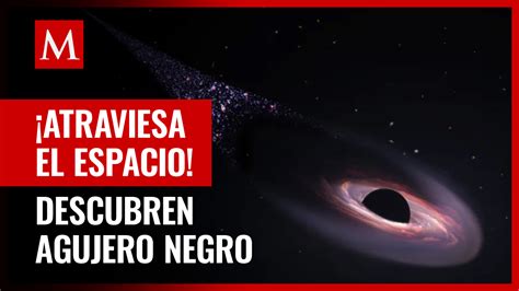 Descubren Agujero Negro Que Atraviesa El Espacio ¿es Peligroso Grupo