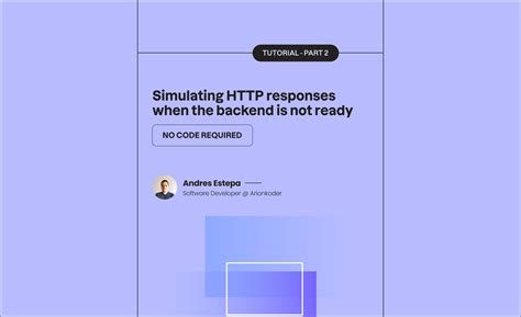 Simulating Responses When The Backend Is Not Ready No Code Required A Tutorial Part II