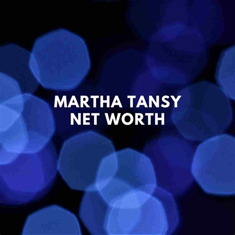 Martha Tansy Net Worth Ex Husband Famous People Today