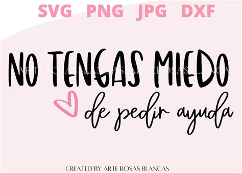 No Tengas Miedo De Pedir Ayuda Svg Amor Svg Spanish Svg Salud