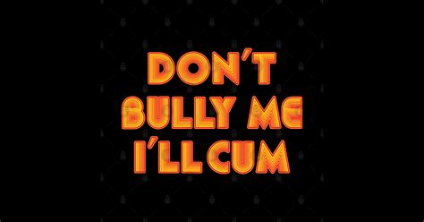 Dont Bully Me Ill Cum Retro Text Dont Bully Me Ill Cum Mug