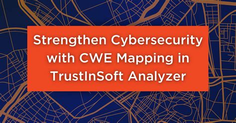 Enhance Cybersecurity With Cwe Mapping In Trustinsoft Analyzer